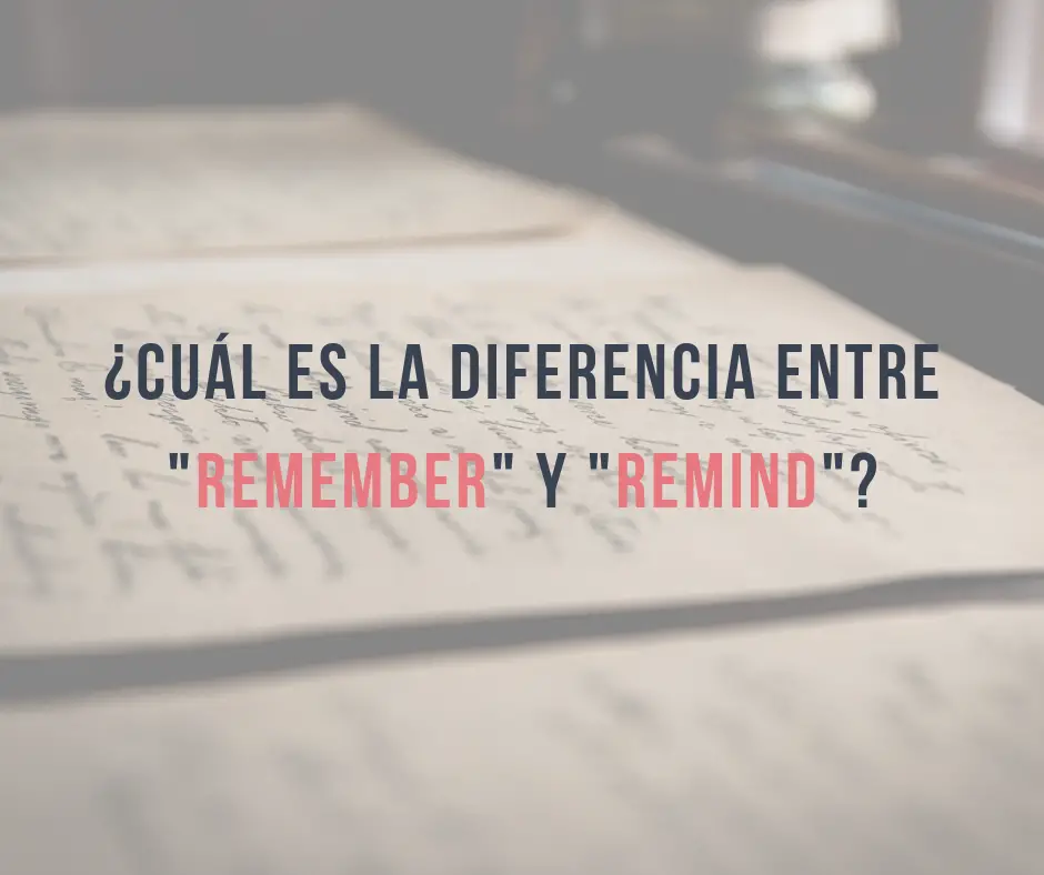 ¿Cuál es la diferencia entre REMEMBER y REMIND? - My English Goals