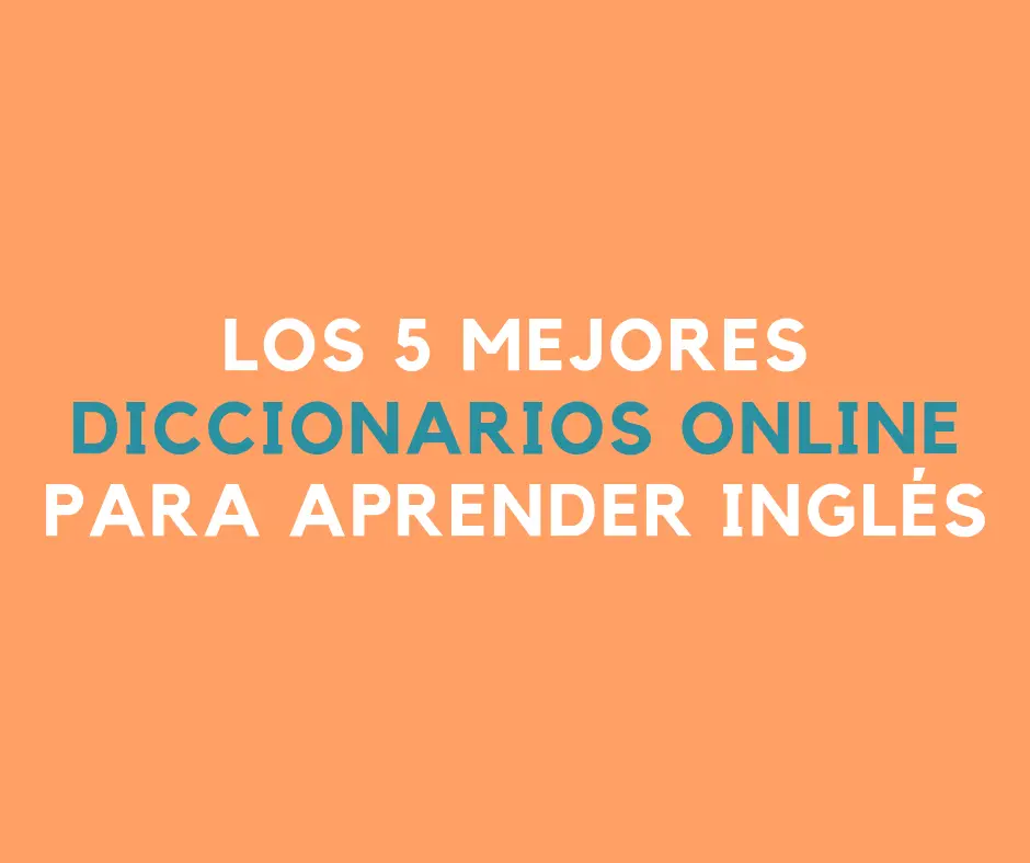 Los 5 mejores diccionarios online para aprender inglés - My English Goals