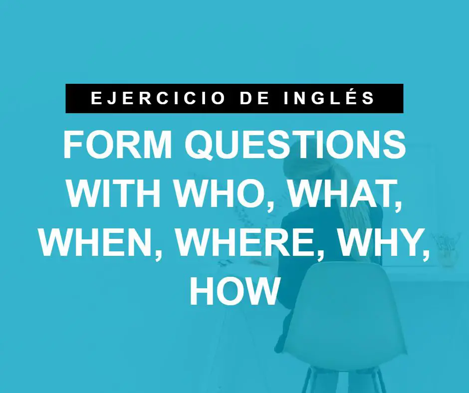 Formamos oraciones con "who", "what", "when", etc. en inglés (A1 ...