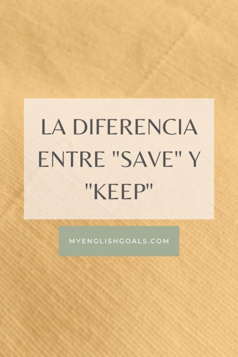 "Guardar" en inglés - la diferencia entre "save" y "keep" - My English ...